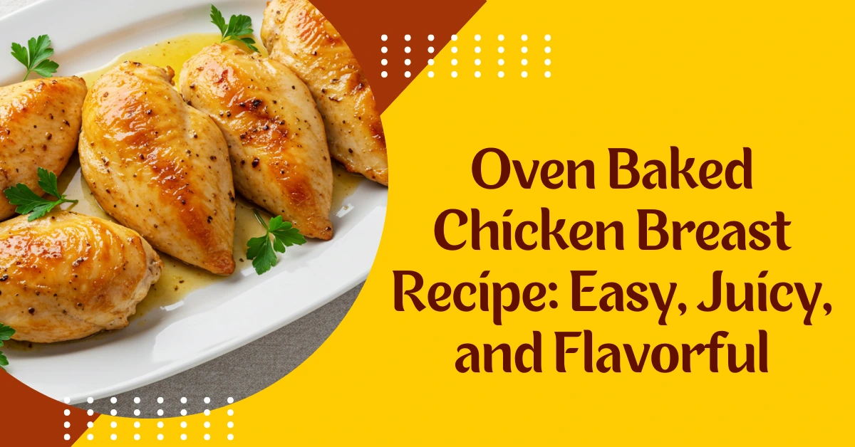 Oven Baked Chicken Breast Recipe: Easy and Flavorful