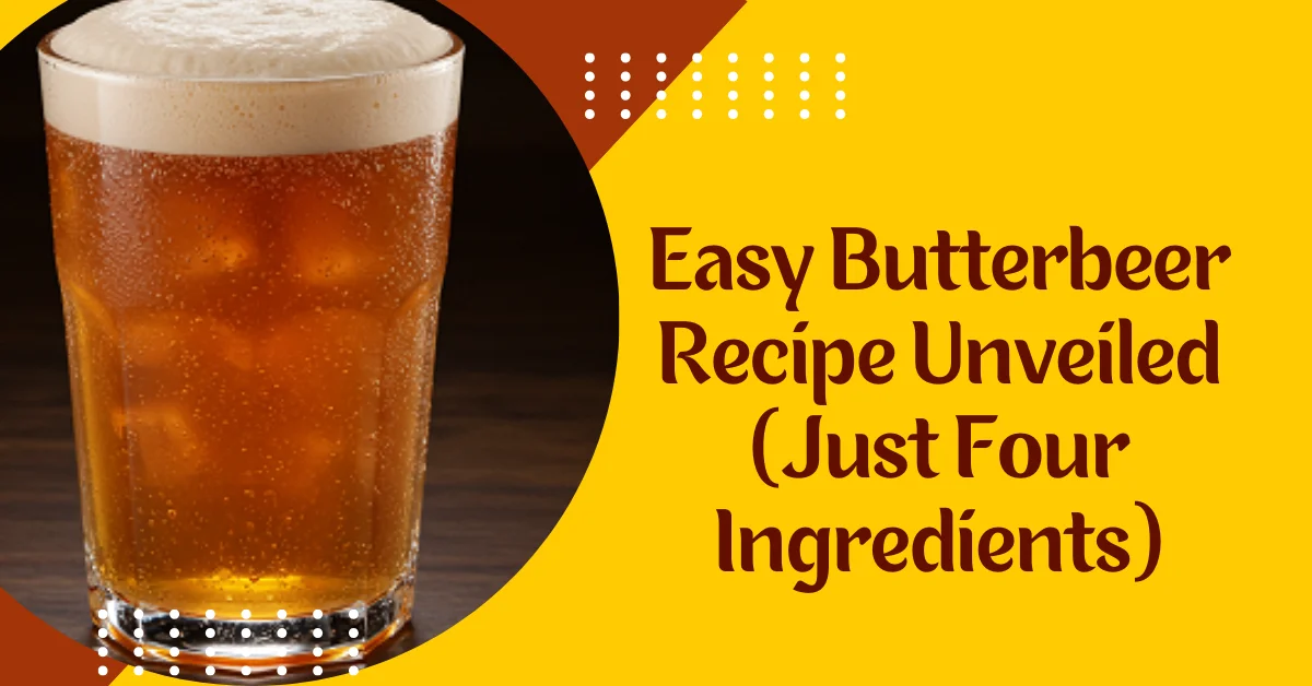 Easy Butterbeer Recipe Unveiled (Just Four Ingredients)