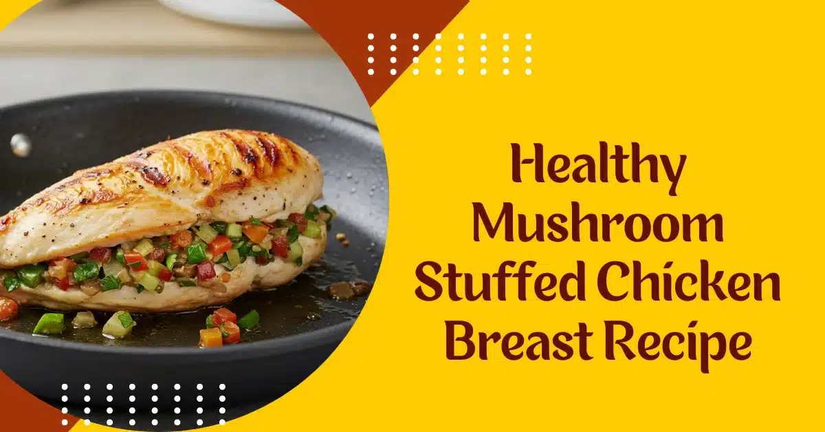 Healthy Mushroom Stuffed Chicken Breast Recipe